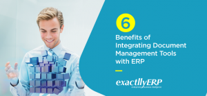 6 Benefits of Integrating Document Management Tools with ERP