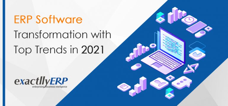 Erp Software Transformation With Top Trends In 2021 Exactlly
