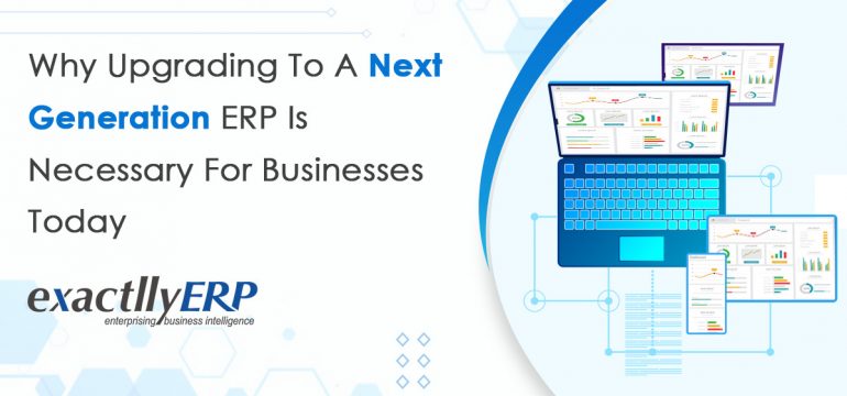 Upgrading To A Next Generation ERP Is Necessary For Businesses